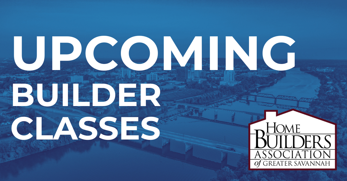 Upcoming Builder Classes - Home Builders Association of Greater Savannah